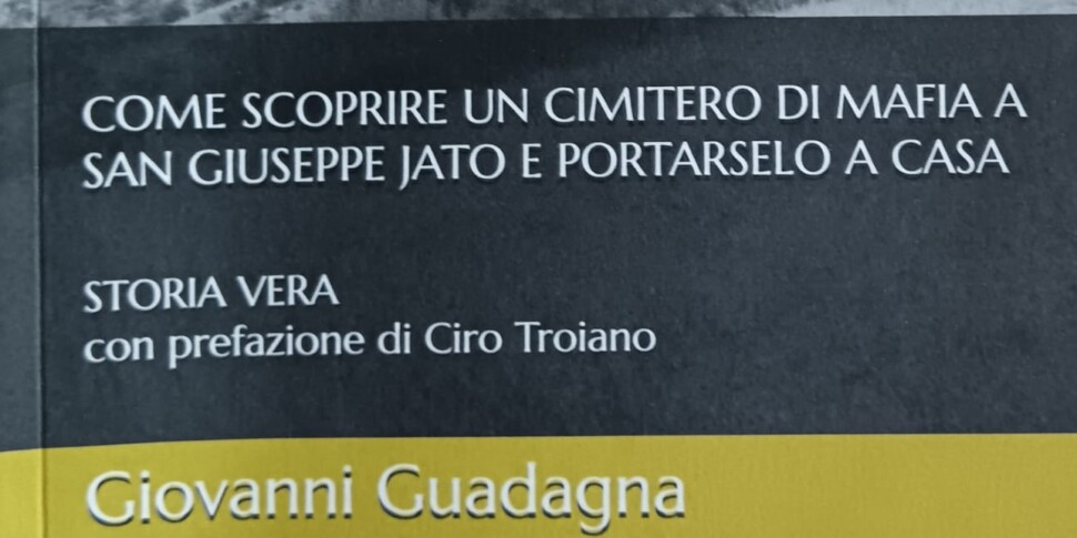 Il nuovo libro di Giovanni Guadagna «Come scoprire un cimitero di mafia ...